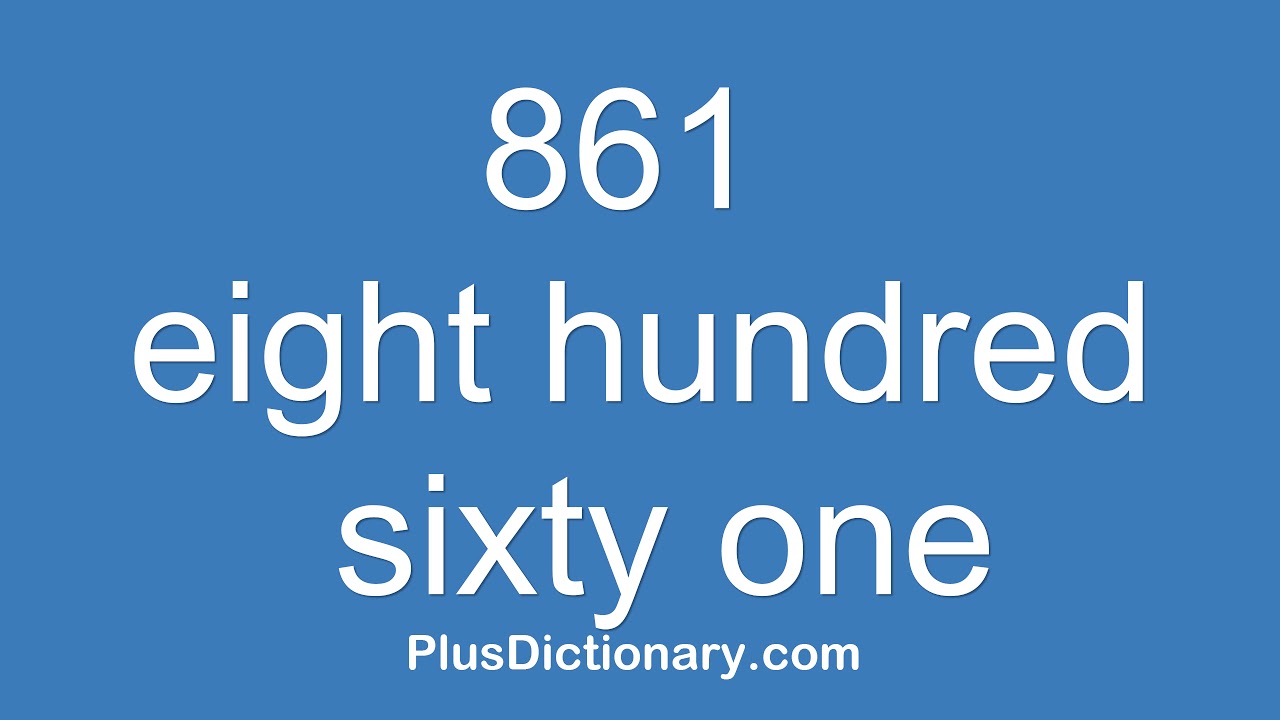 How to pronounce or say eight hundred sixty one - 861 ? Pronunciation ...