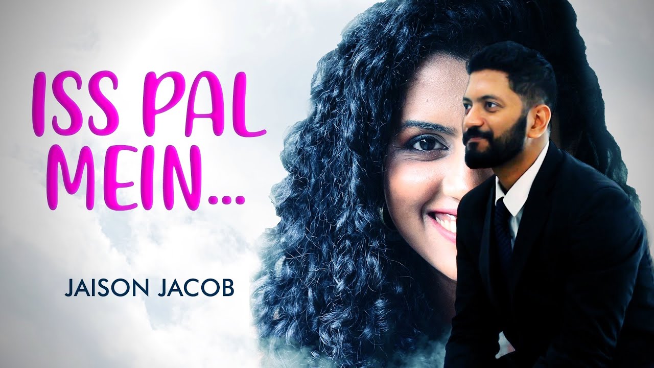 Iss Pal Mein [OFFICIAL MUSIC VIDEO] | Jaison Jacob Original - YouTube