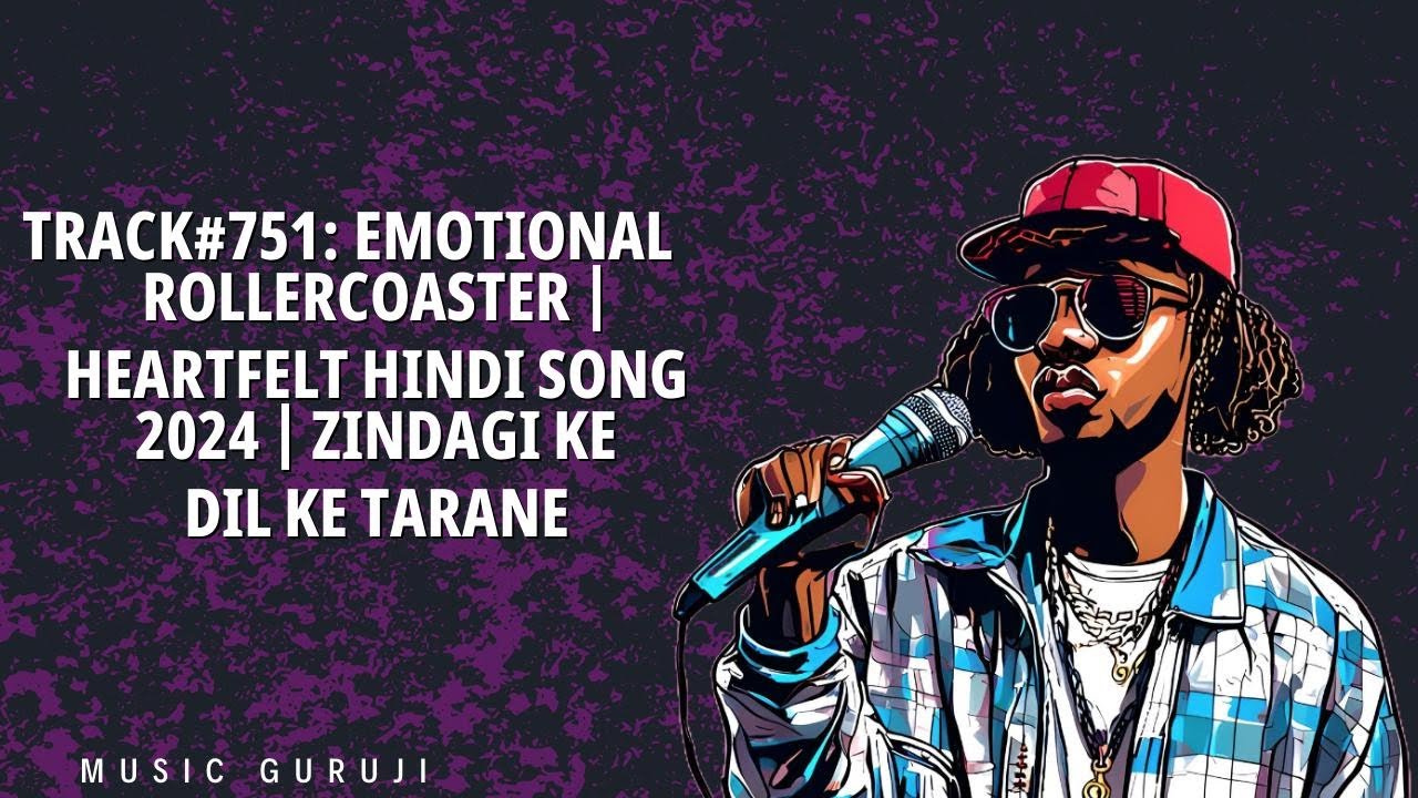 Track#752: Emotional Rollercoaster Song 2024 - Heartfelt Lyrics ...