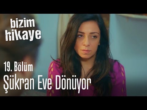 Şükran eve dönüyor - Bizim Hikaye 19. Bölüm