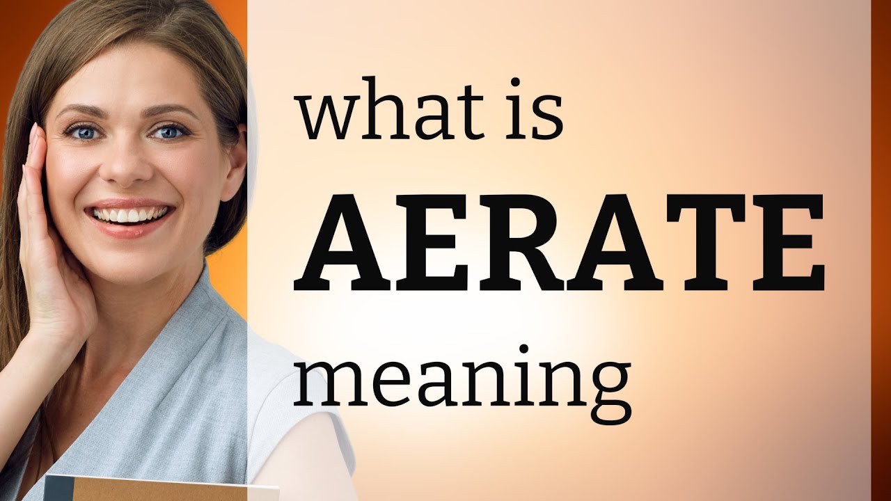 Aerate — AERATE definition - YouTube