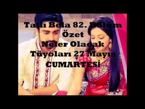 Tatlı Bela 82. Bölüm Özet Neler Olacak Tüyoları 27 Mayıs CUMARTESİ