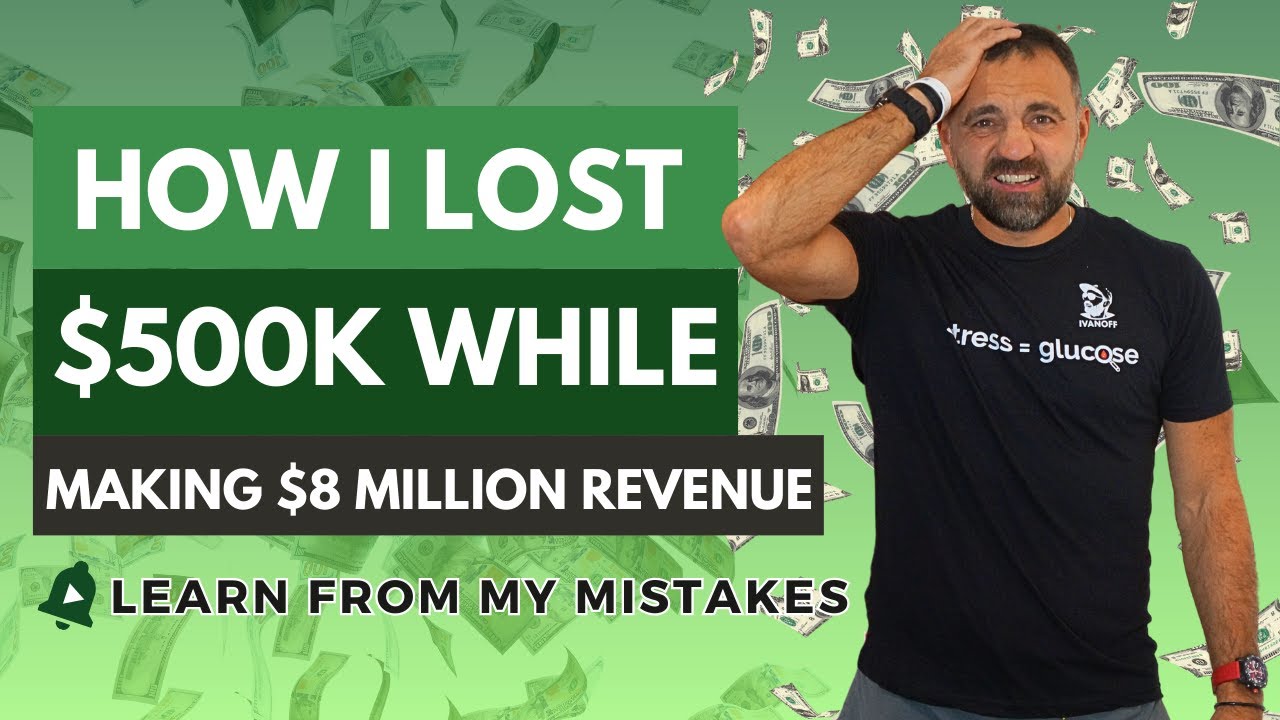 How I Lost $500K While Making $8 Million in Revenue - YouTube