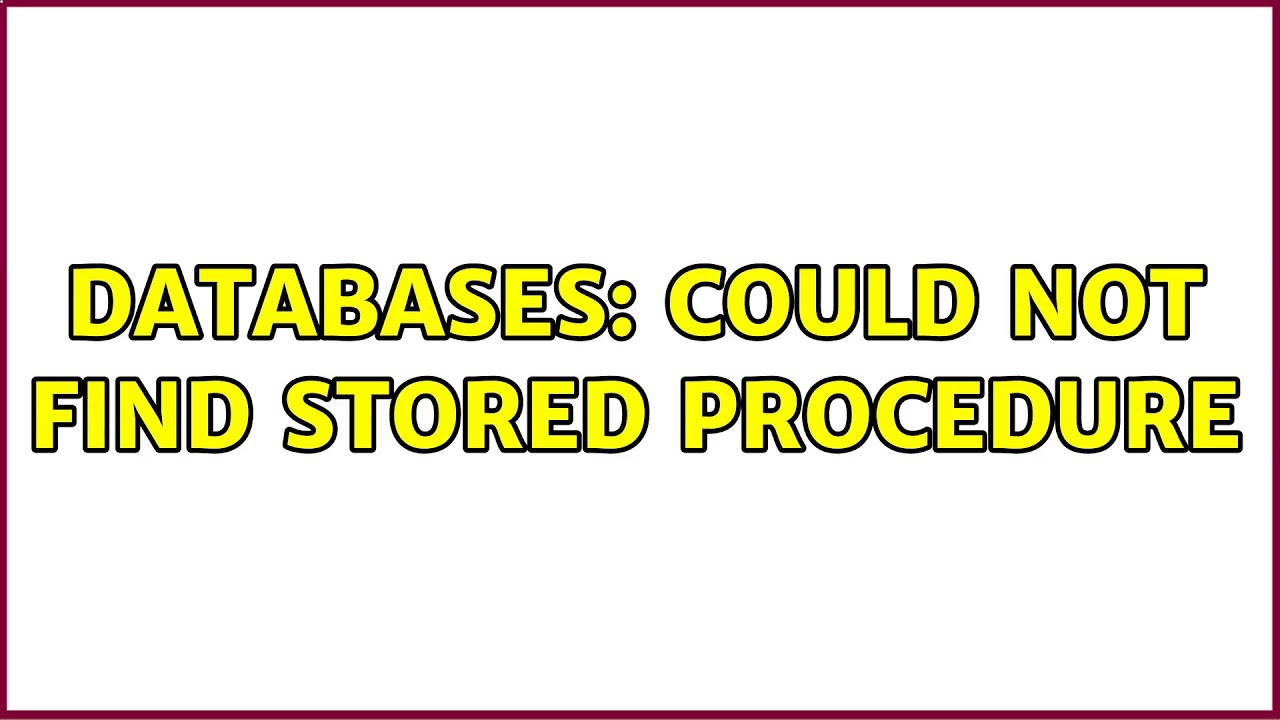 Databases Could Not Find Stored Procedure 2 Solutions Youtube
