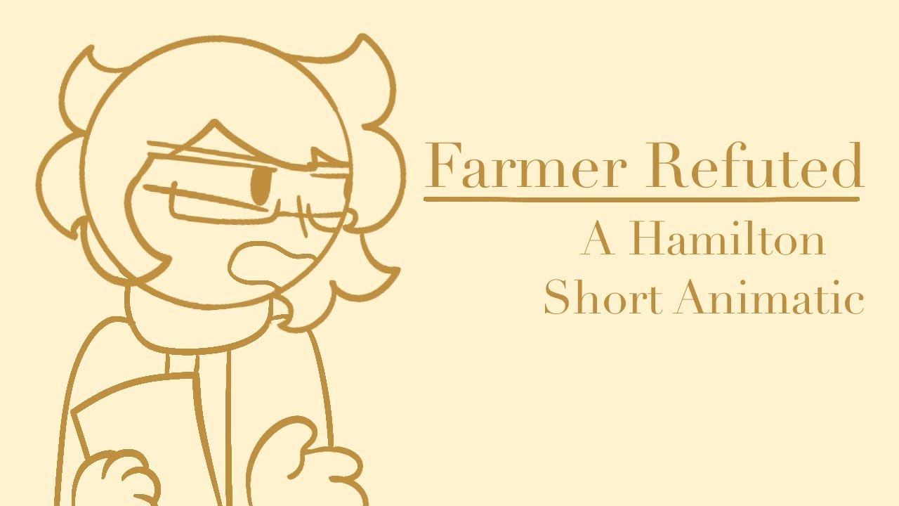 Farmer Refuted | Hamilton Animatic (Short) - YouTube