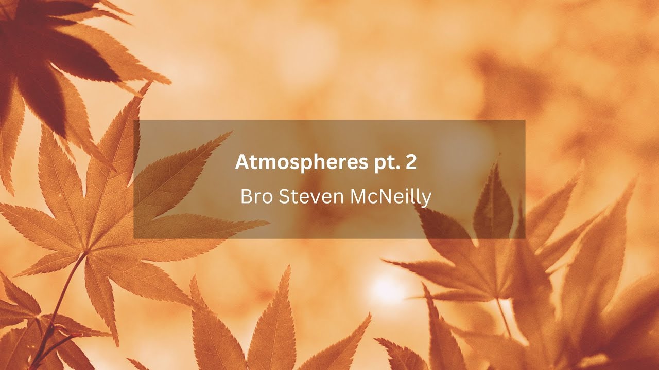 Atmospheres, Part 2 - Bro Steven McNeilly - YouTube