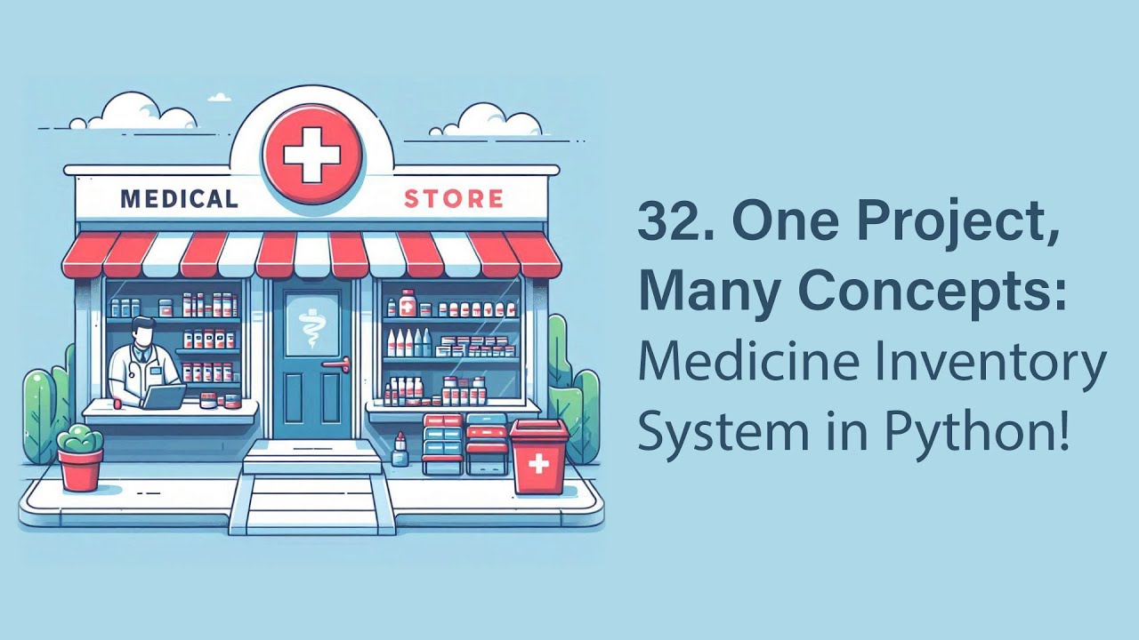 32. One Project, Many Concepts: Medicine Inventory System in Python ...