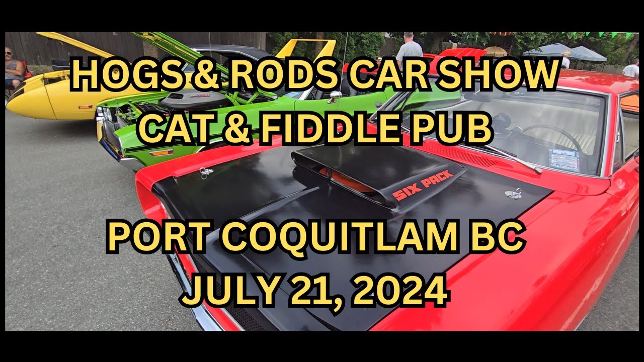 HOGS & RODS CAR SHOW AT CAT & FIDDLE PUB - PORT COQUITLAM BC - JULY 21 ...