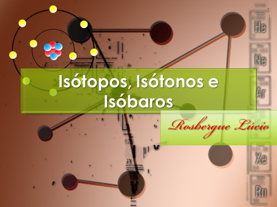 Isótopos, Isótonos e Isóbaros - YouTube