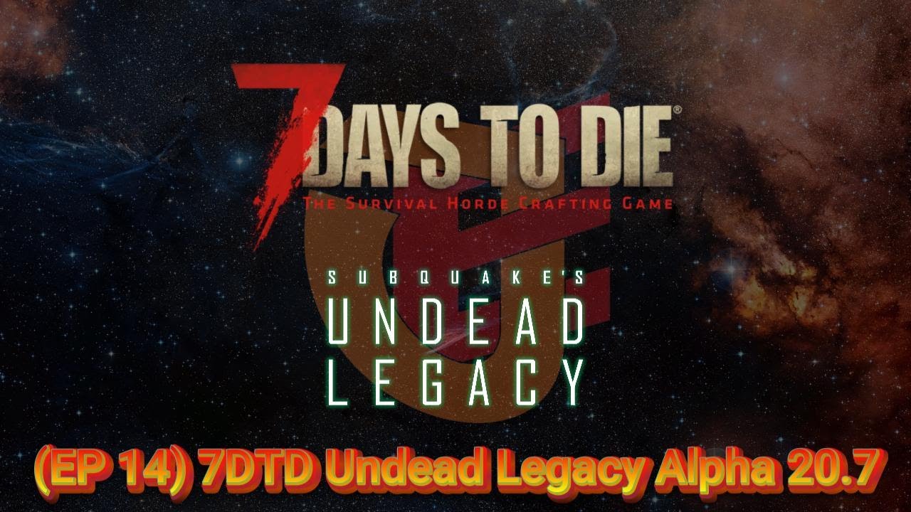 (EP 14) 7DTD Undead Legacy Alpha 20.7 - YouTube