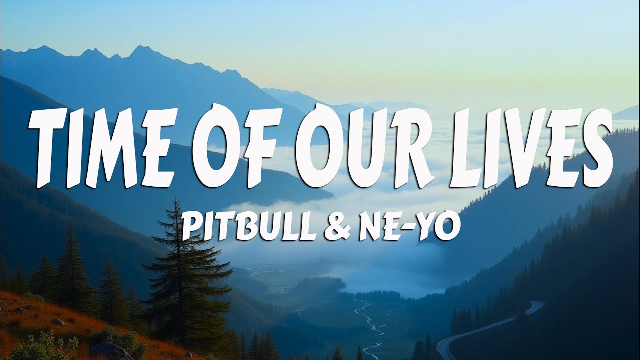 Pitbull, Ne-Yo - Time Of Our Lives (Lyrics) - YouTube