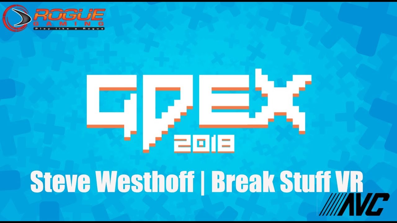 GDEX 2018 Steve Westhoff - Break Stuff VR - YouTube
