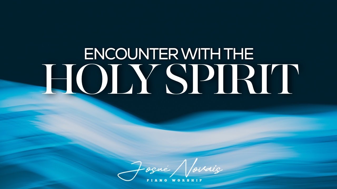 ENCOUNTER WITH THE HOLY SPIRIT // PIANO INSTRUMENTAL WORSHIP // SOAKING ...