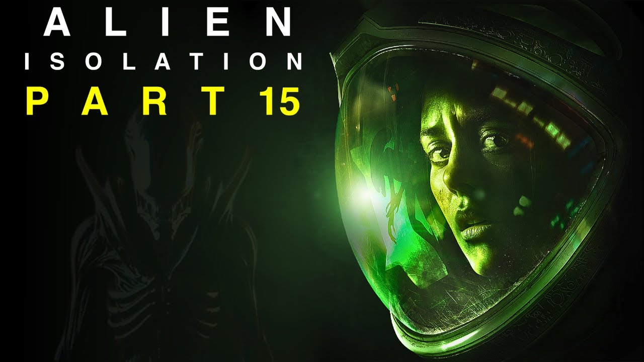 Things Get REALLY Bad | Alien: Isolation - Part 15 - YouTube