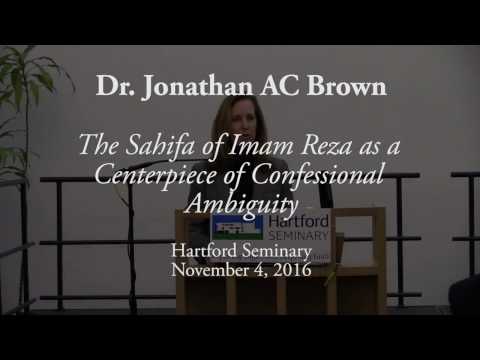 Dr. Jonathan AC Brown - The Sahifa of Imam Reza as a Centerpiece of Confessional Ambiguity