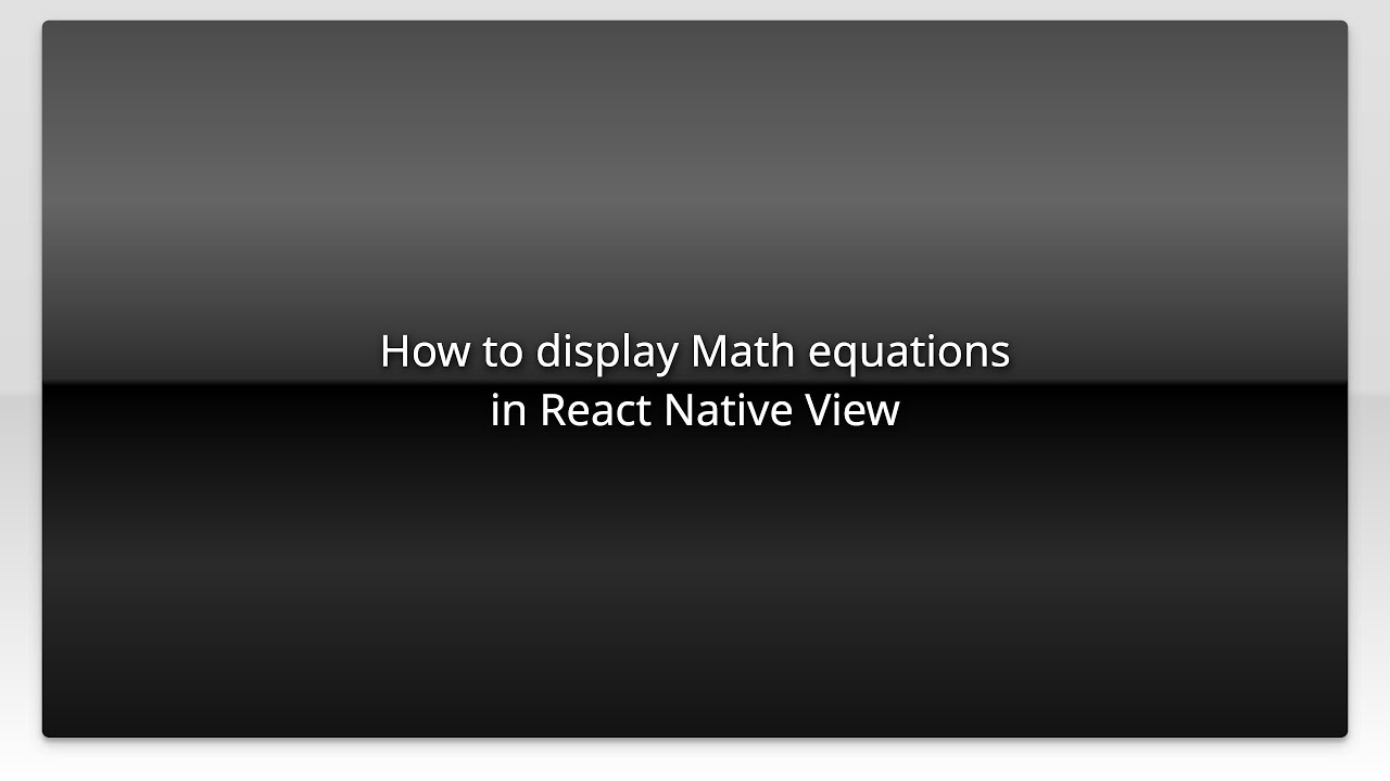 How To Display Math Equations In React Native View YouTube How To Display Math Equations In React Native View YouTube