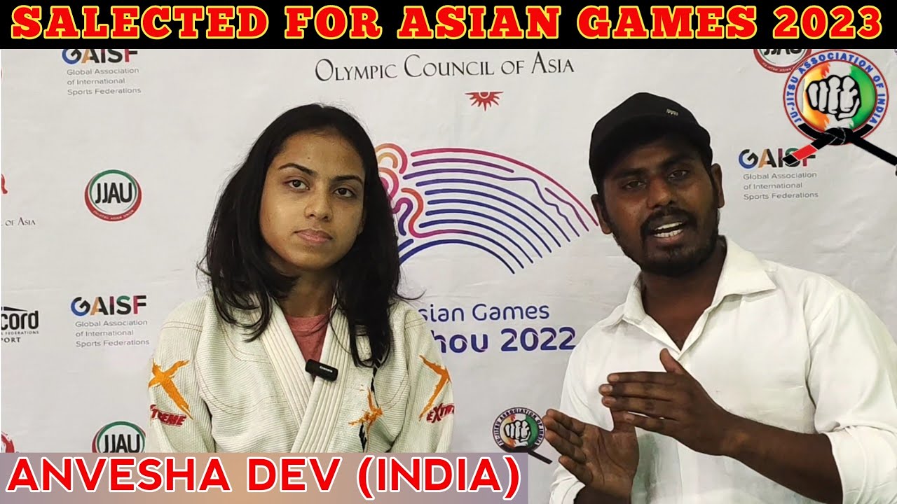 ANVESHA DEV SALECTED FOR 19th ASIAN GAMES HANGZHOU 2023 | JU JITSU ASIAN GAMES 202 - YouTube