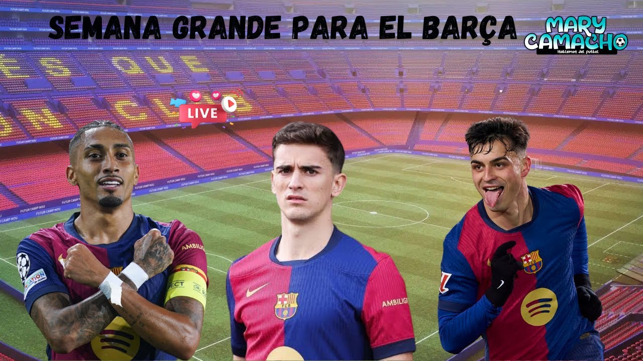 🚨HABLEMOS DE FÚTBOL CON MARY CAMACHO- 🔵🔴 SEMANA GRANDE PARA EL BARÇA 💥 ...