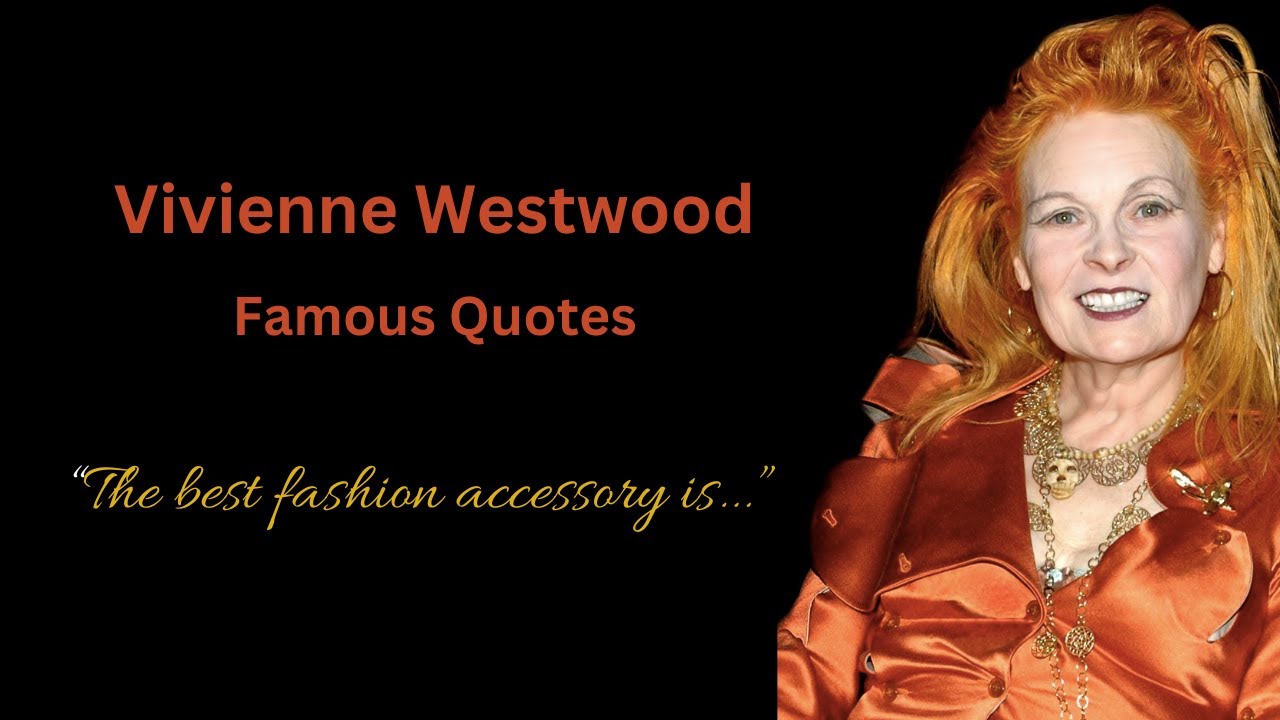 “The best fashion accessory is...” - Vivienne Westwood famous quotes ...