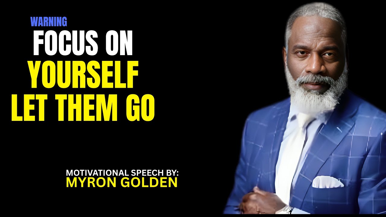 MYRON GOLDEN : Focus On Yourself – Let Them Go - BEST ADVICE FOR 2025 ...