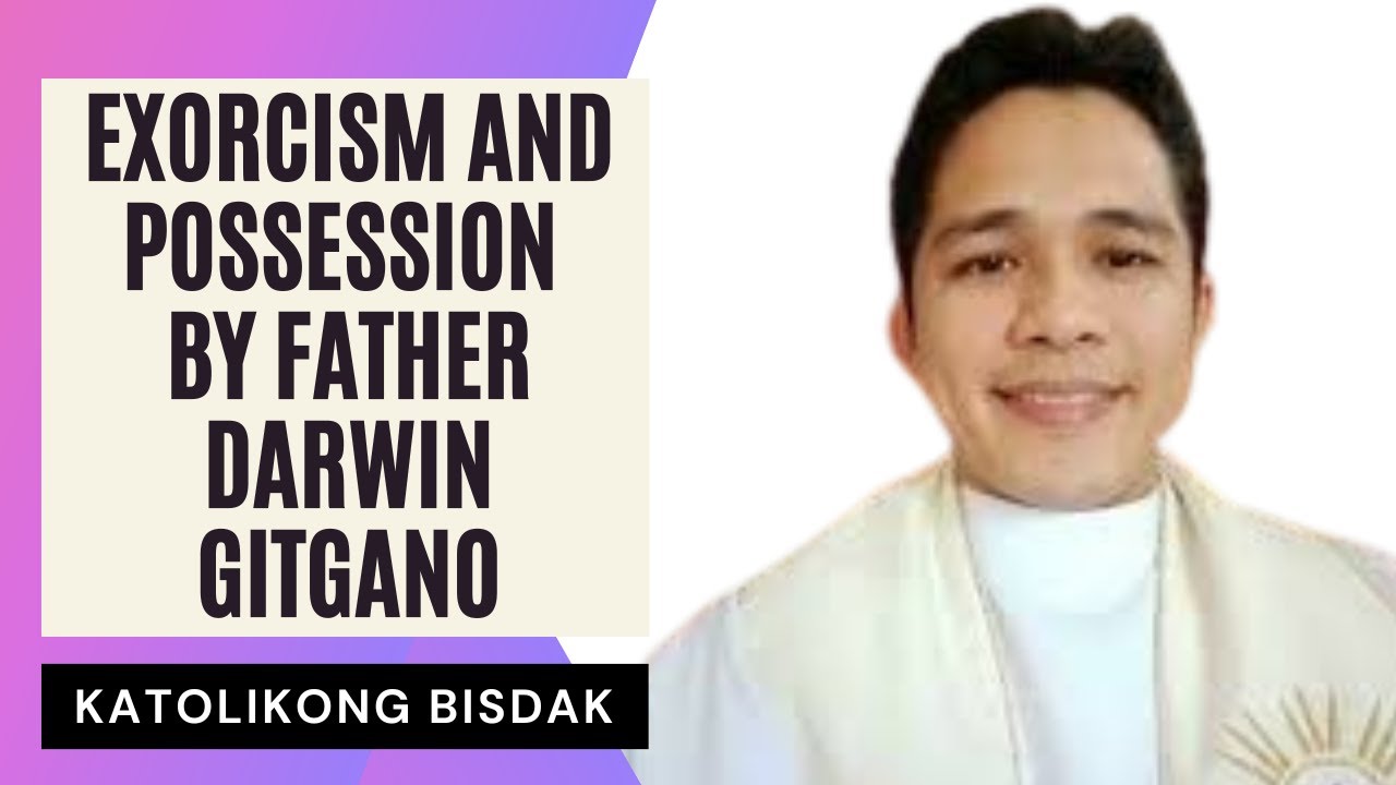POSSESSION AND EXORCISM BY FR. DARWIN GITGANO - YouTube