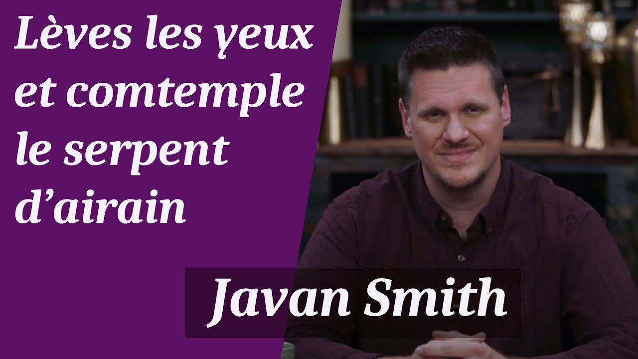 Lève les yeux et contemple le serpent d'airain - Javan Smith (Charis ...