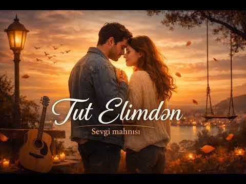 Tut Əlimdən – Sevgi Mahnısı