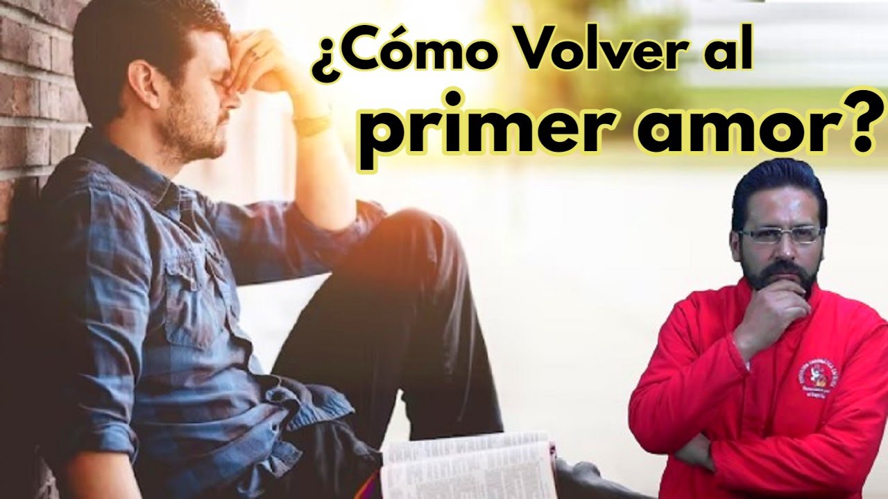 Como Volver a TÚ PRIMER AMOR con Dios - YouTube