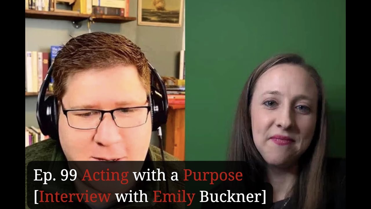 Ep. 99 Acting with a Purpose [Interview with Emily Buckner] - YouTube