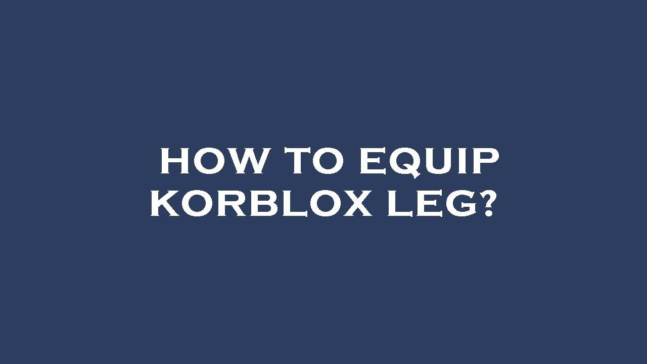 How to equip korblox leg? - YouTube