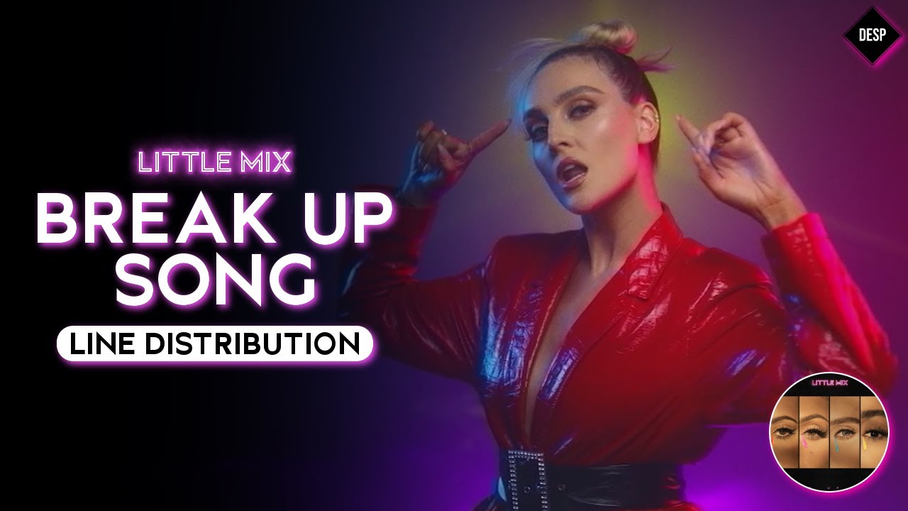 Little Mix - Break Up Song ~ Line Distribution - YouTube