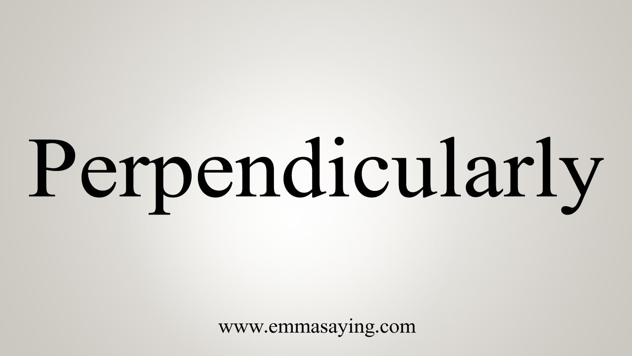 How To Say Perpendicularly - YouTube