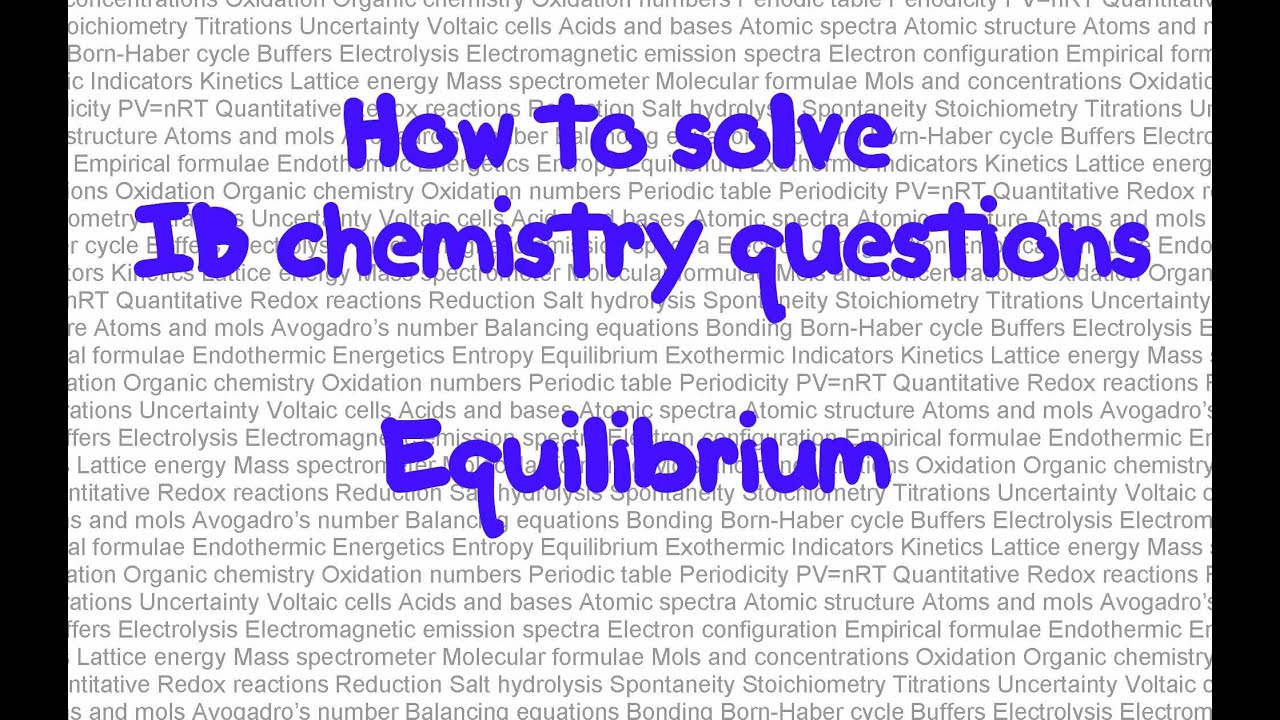 Equilibrium HL paper 2 question: How to solve IB chemistry problems ...