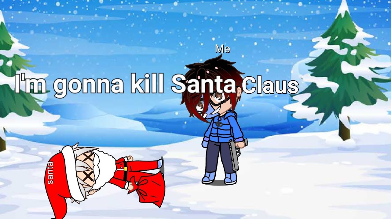 I'm gonna kill Santa Claus (Christmas vid) gacha club - YouTube
