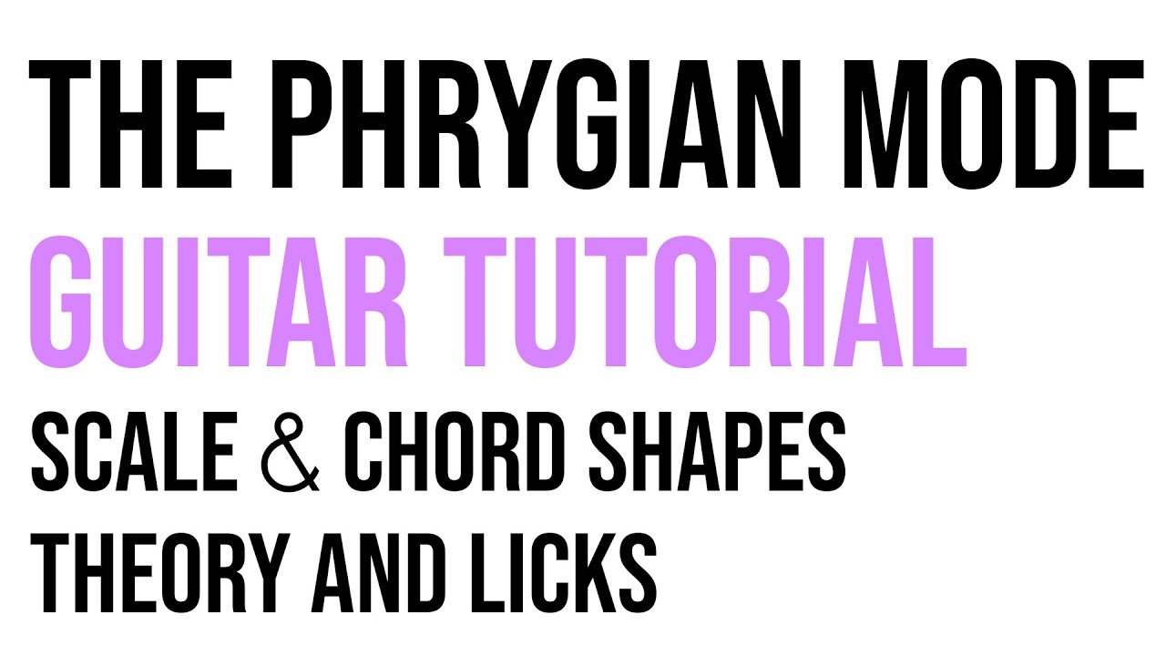 Phrygian Mode For Guitar - Tutorial With Scale and Chord Shapes.Theory ...