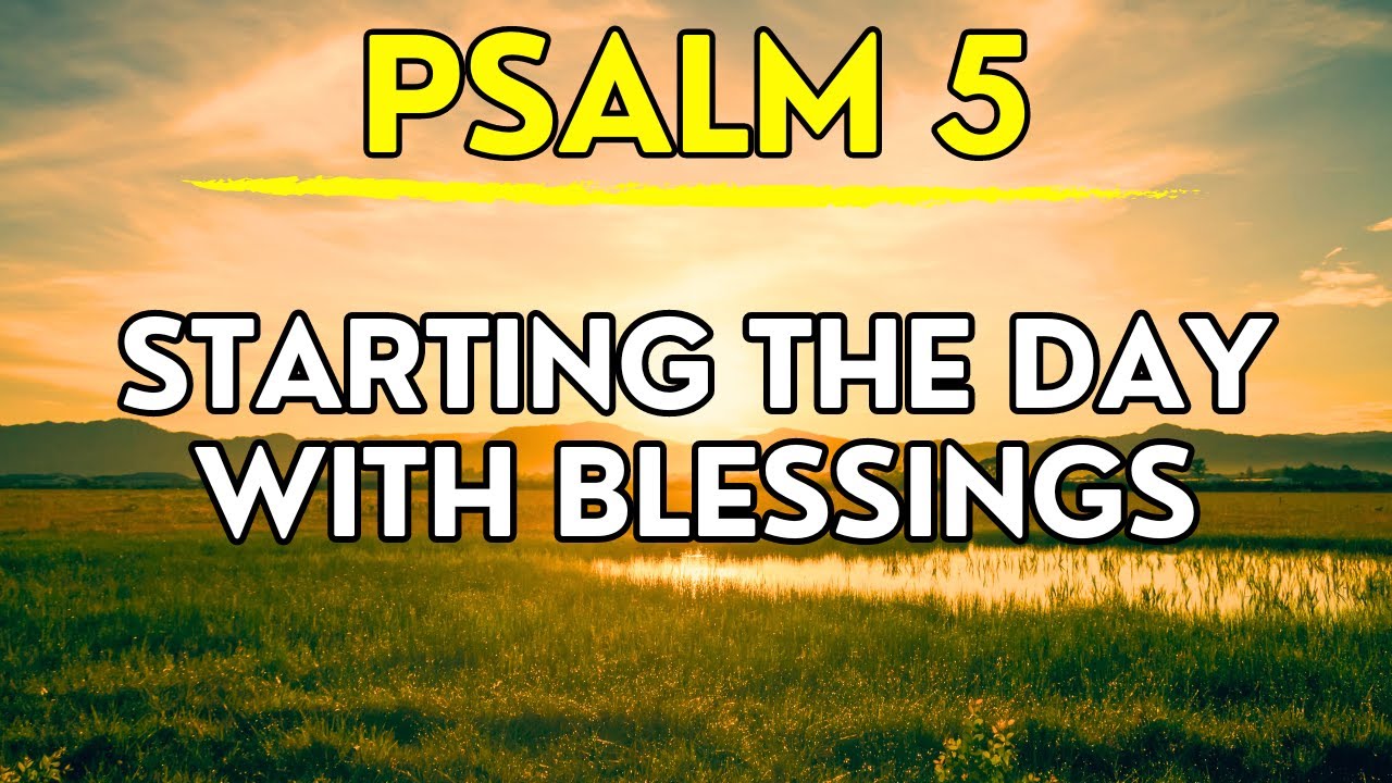 Start Your Day with Blessings: The Transformative Prayer of Psalm 5 ...
