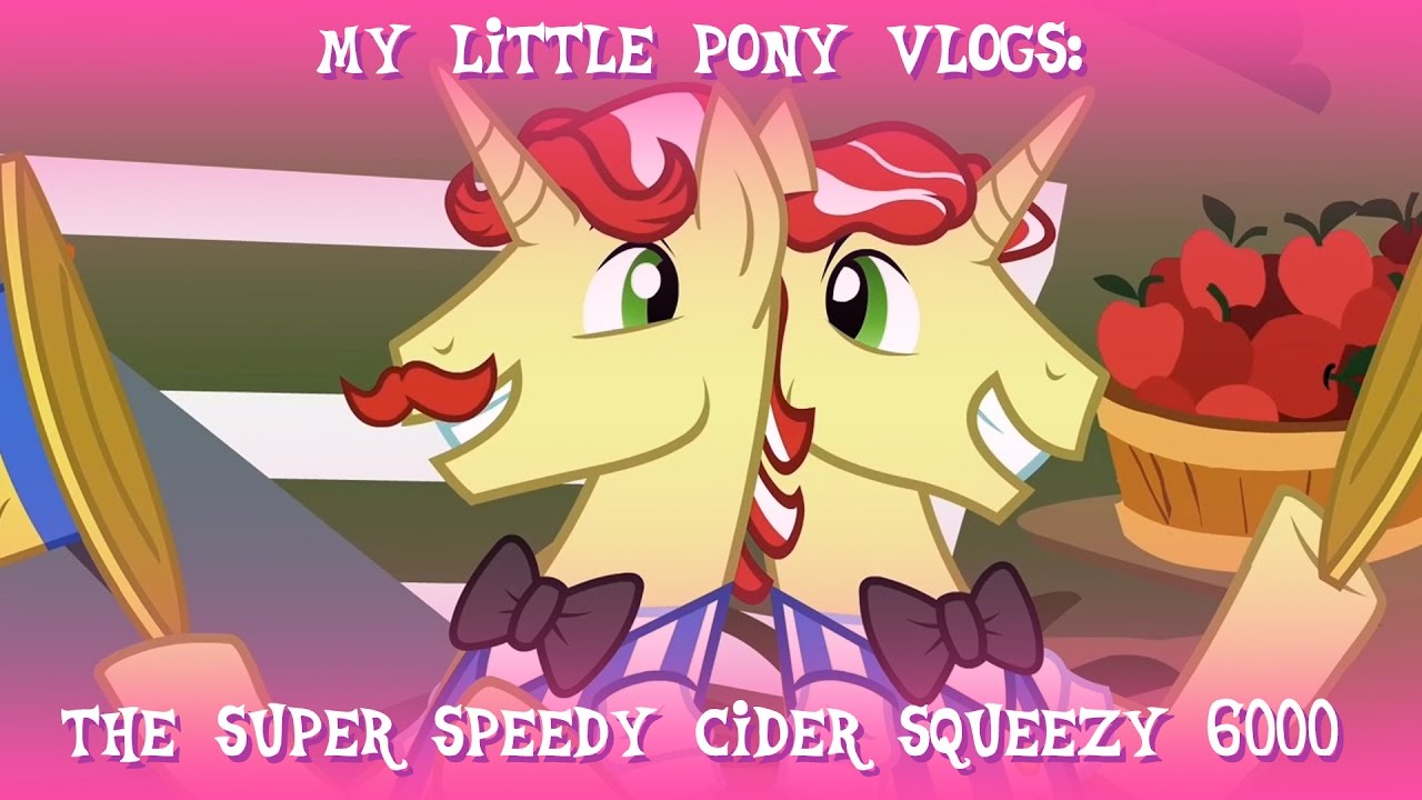 MLP Vlogs: The Super Speedy Cider Squeezy 6000 - YouTube