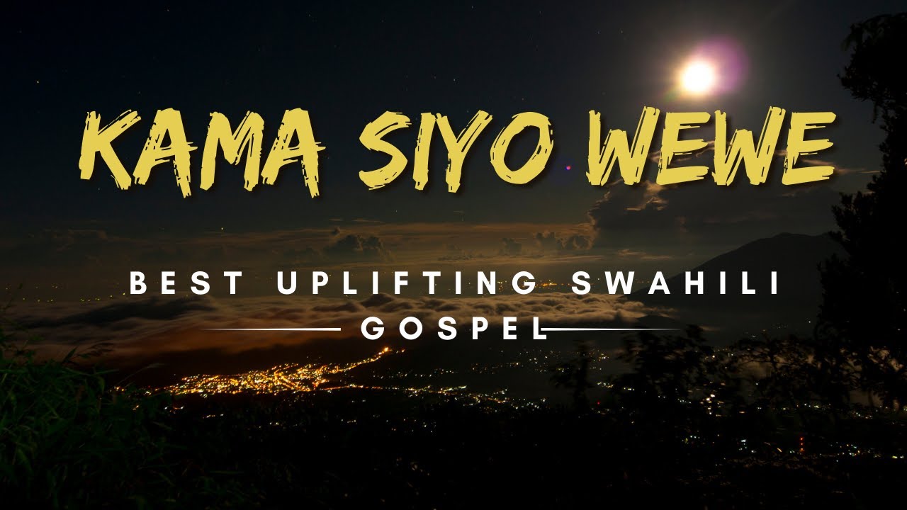 KAMA SIO WEWE NINGEKUWA WAPI MIMI ||BEST UPLIFTING SWAHILI GOSPEL ...