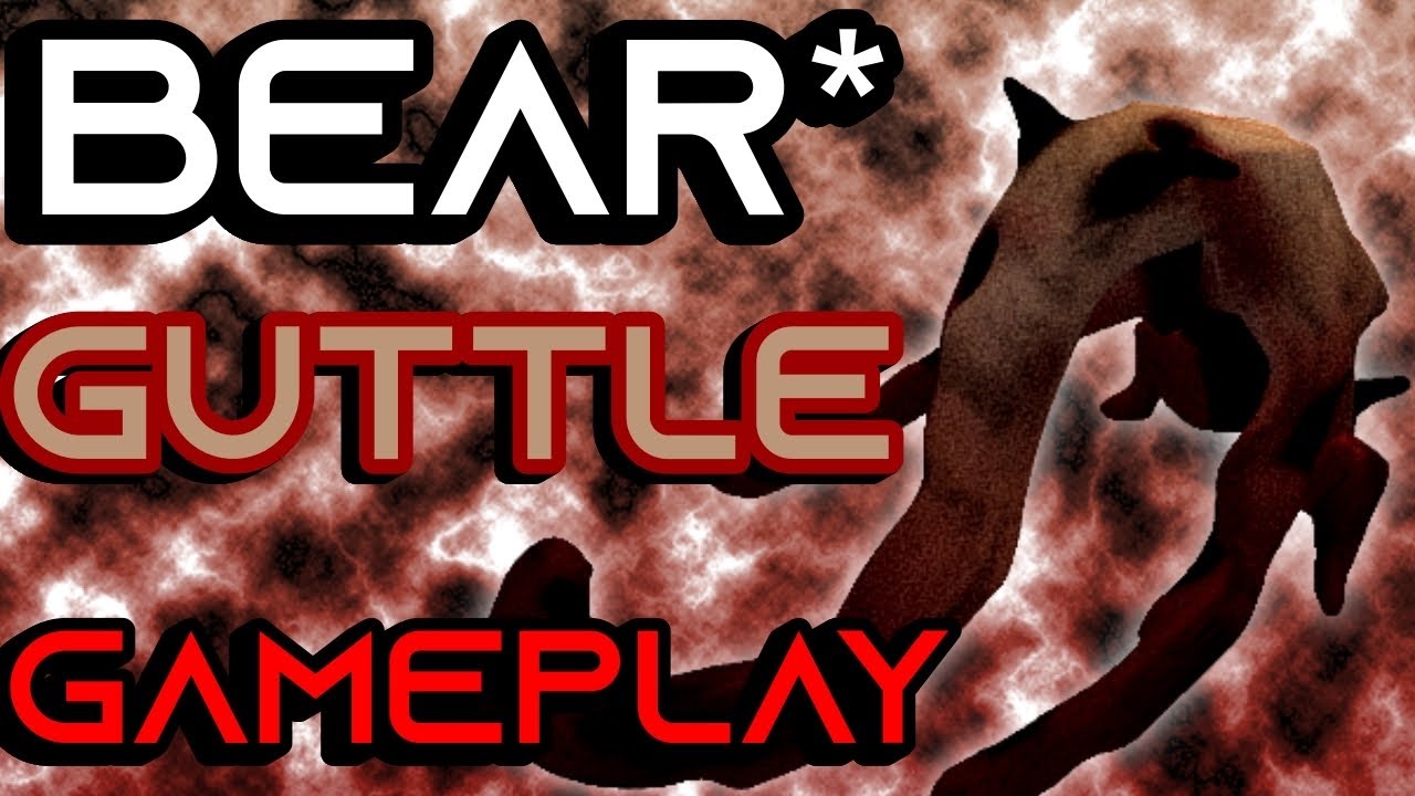 BEAR* GUTTLE GAMEPLAY - YouTube
