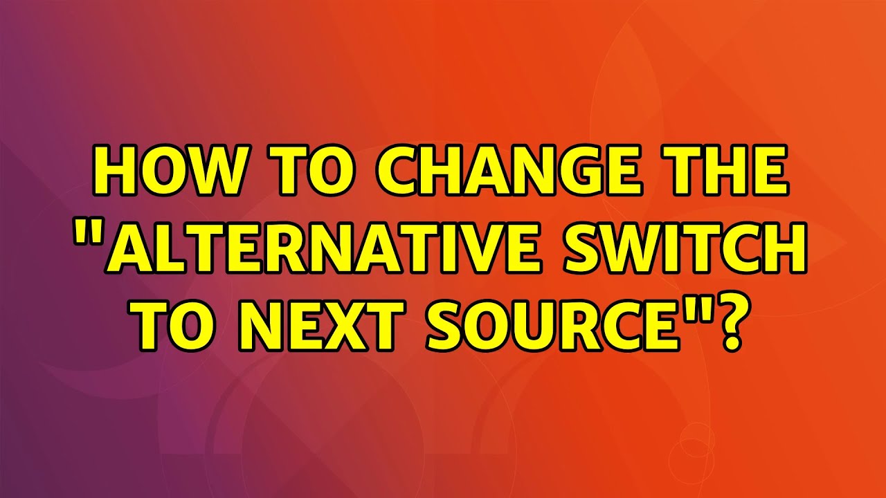 Ubuntu: How to change the "Alternative switch to next source"? (4 ...