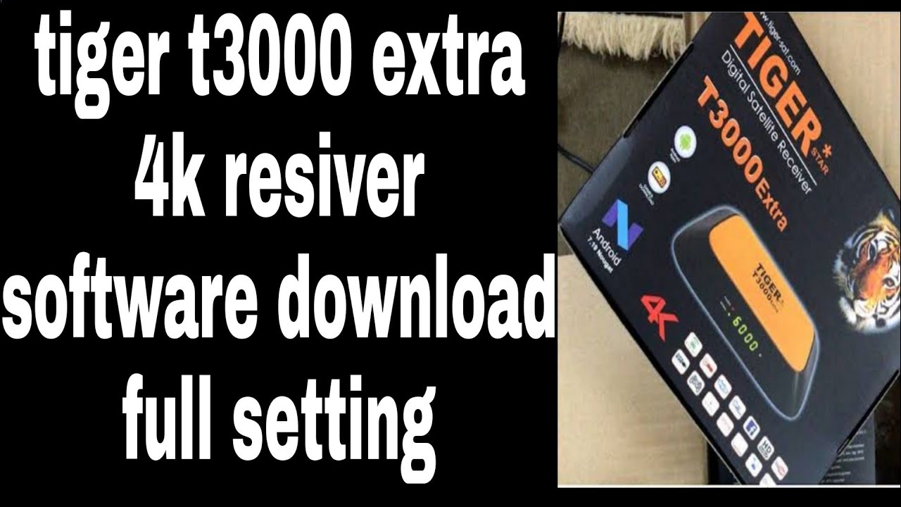 tiger t3000 extra 4k resiver software download full setting - YouTube