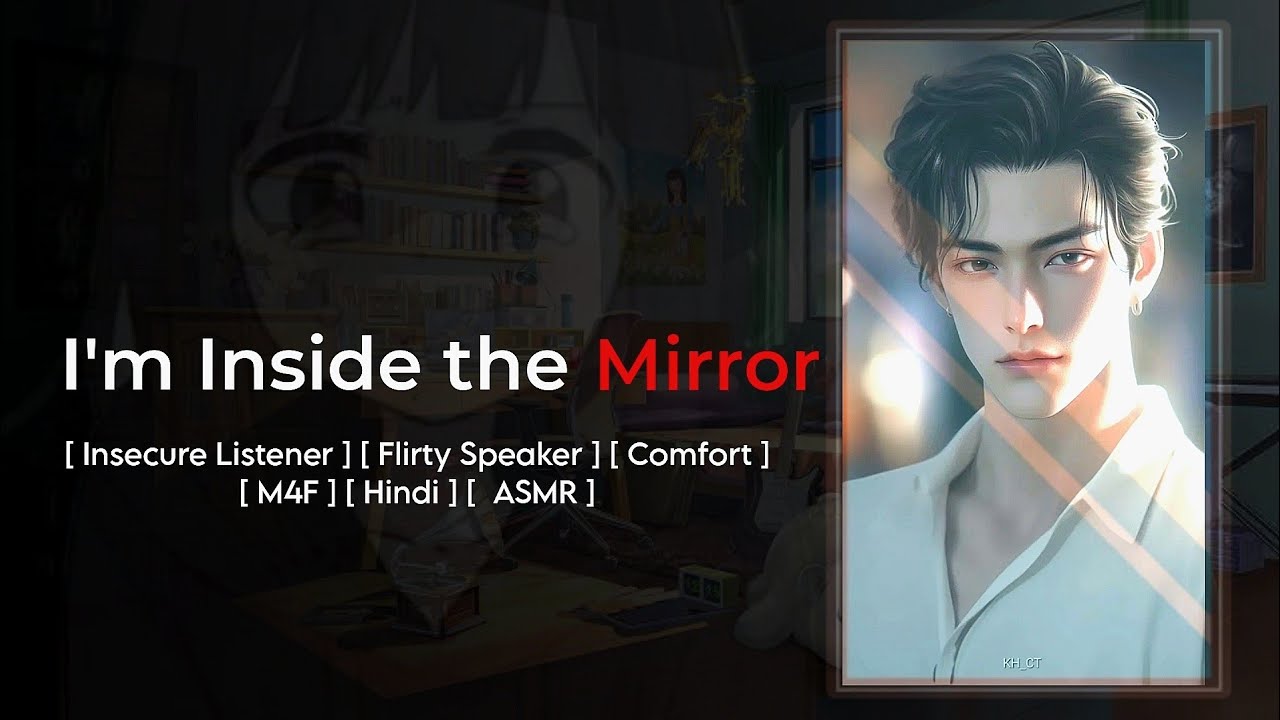 I'm Inside The Mirror [ Insecure Listener ] [ Flirty Speaker ...