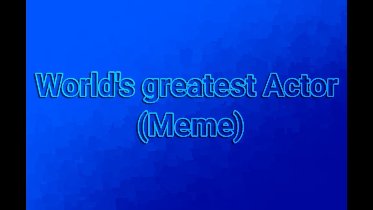 The world's greatest actor (Meme) [Solarhumans] - YouTube