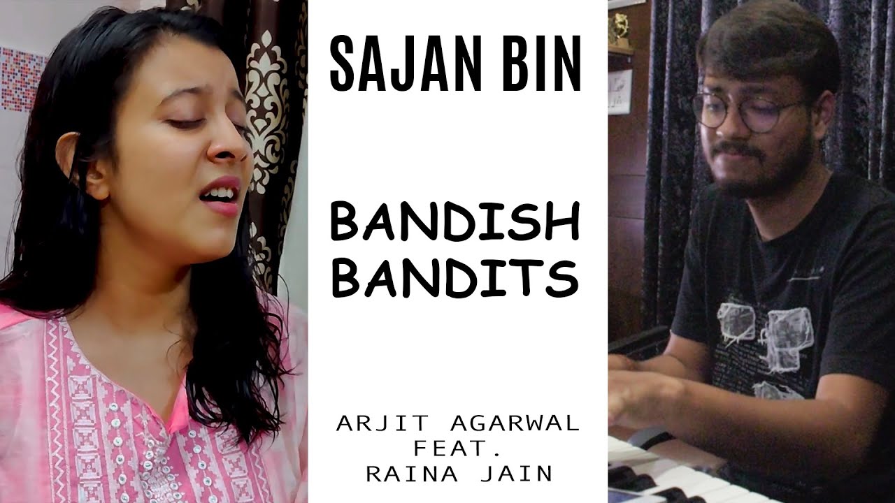 Sajan Bin - Bandish Bandits | Cover | Arjit Agarwal Feat. Raina Jain ...