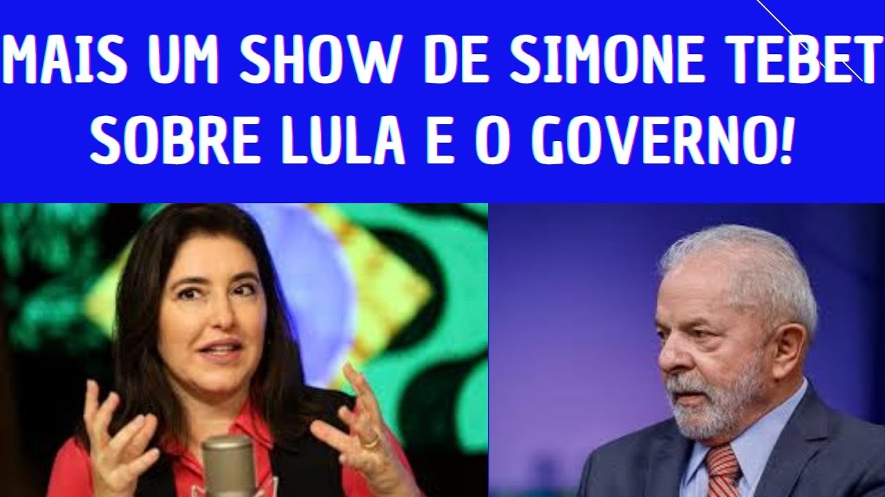 NOVO SHOW DE SIMONE TEBET SOBRE LULA E O GOVERNO! - YouTube