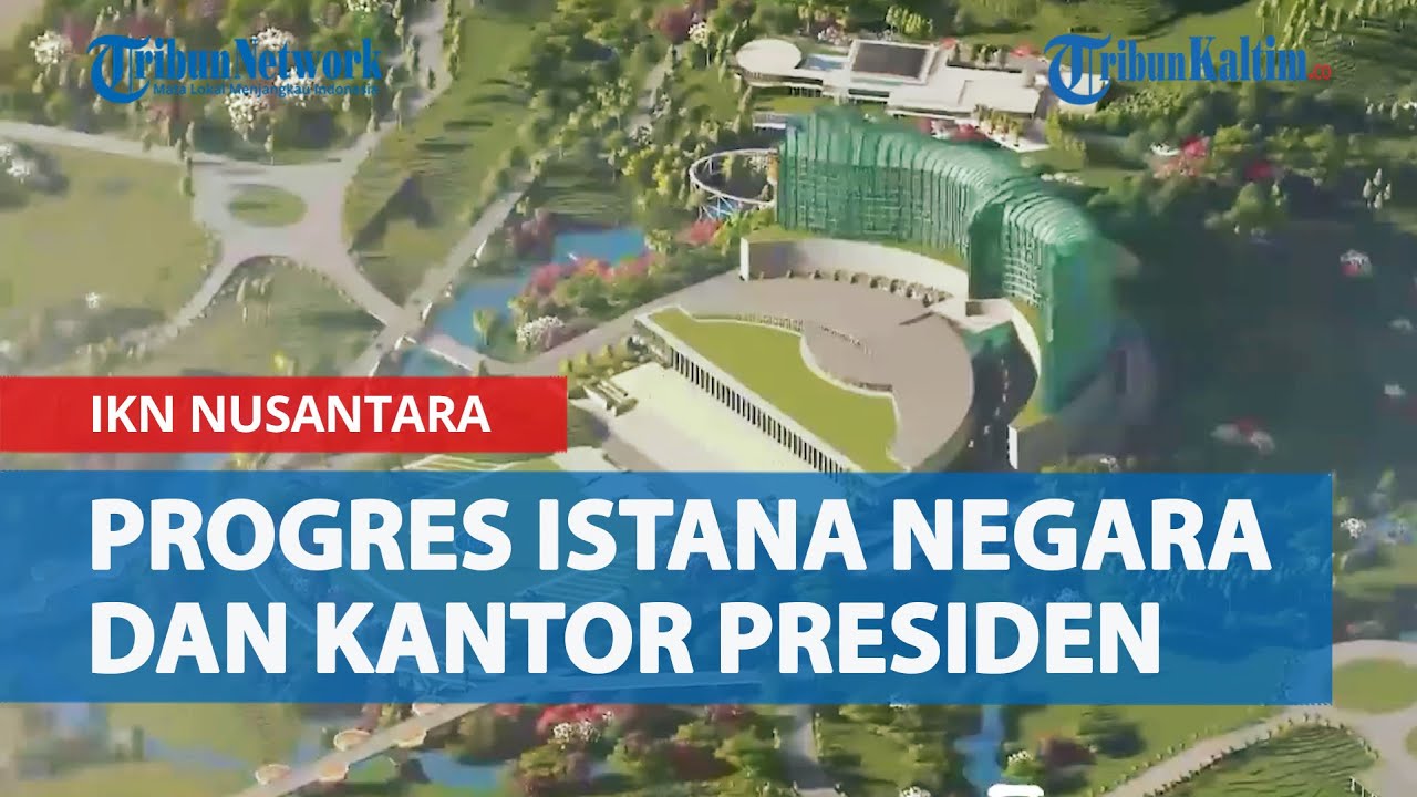 Progres Terbaru Pembangunan Istana Negara dan Kantor Presiden di IKN ...