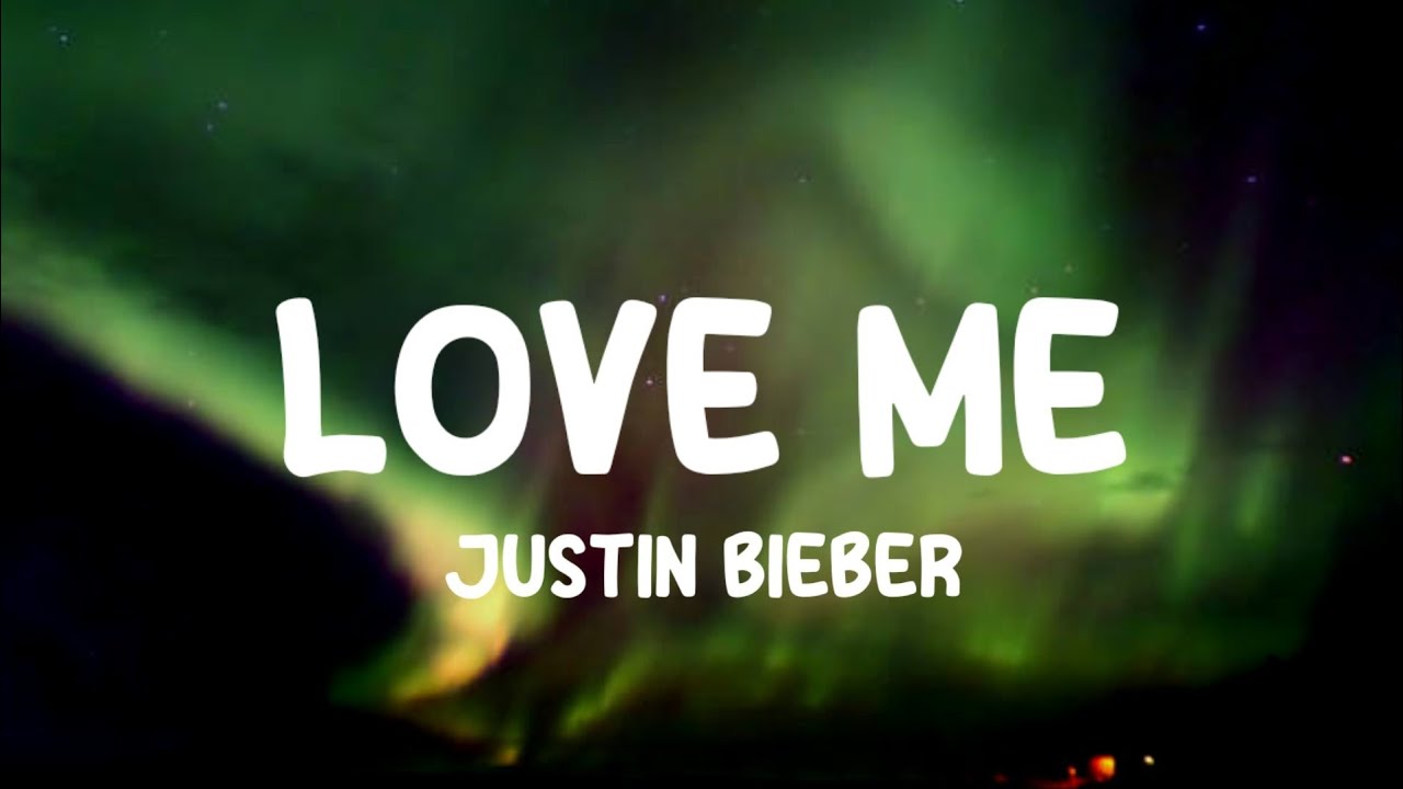 Justin Bieber - Love Me (Lyrics) Love me love me say that you love me ...