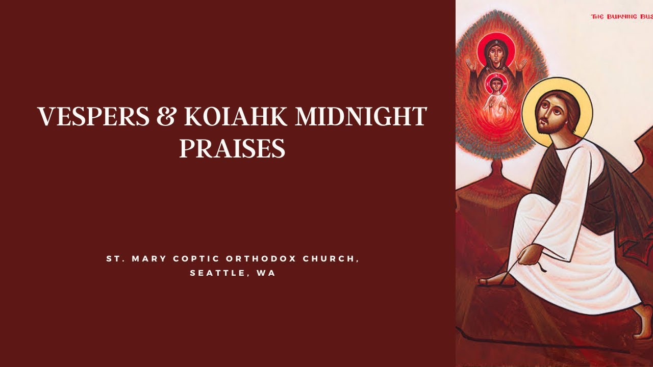 Saturday Vespers & Koiahk Midnight Praises - 3rd Sunday of Koiahk - 12 ...