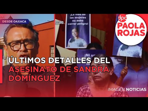 Últimos detalles del asesinato de la activista Sandra Domínguez | DPC con Paola Rojas