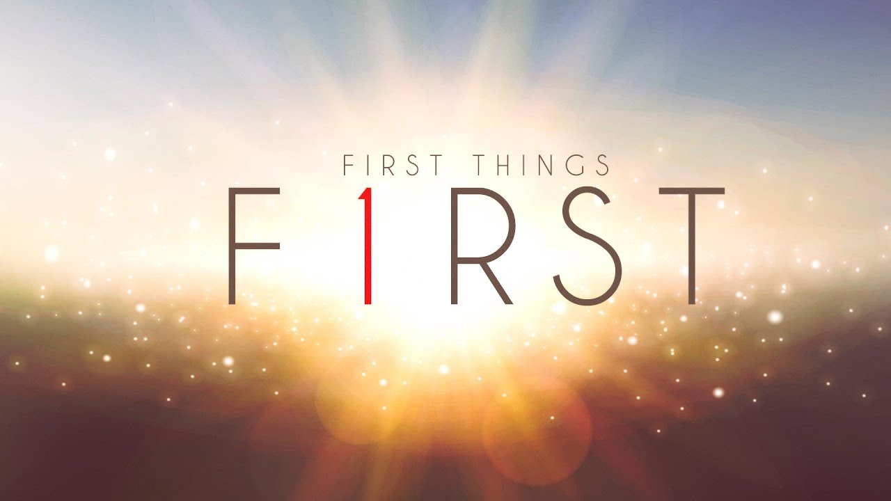 FIRST THINGS FIRST ( Matthew 6:33) - YouTube